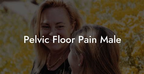 Male Pelvic Floor Massage Techniques Pelvic Floor Therapy Exercises