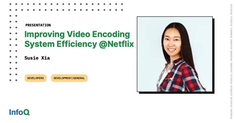 Improving Video Encoding System Efficiency Netflix InfoQ