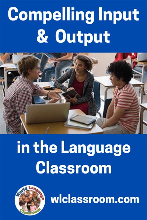 Compelling Input And Output In The Language Classroom World Language
