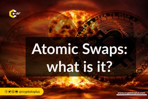 Understanding Atomic Swaps Cryptotvplus The Leading Blockchain