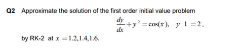 Solved Approximate The Solution Of The First Order Initial