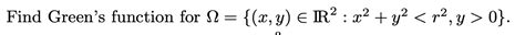 find green s function for Ω { x y ∈r2 x2 y20}