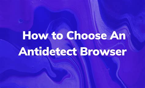 How To Choose An Antidetect Browser