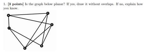 Solved 1 3 Points Is The Graph Below Planar If Yes Draw Chegg Com