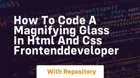 How To Code A Magnifying Glass In Html And Css Frontenddeveloper Youtube