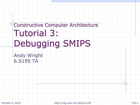 Ppt Constructive Computer Architecture Tutorial 3 Debugging Smips Andy Wright 6s195 Ta