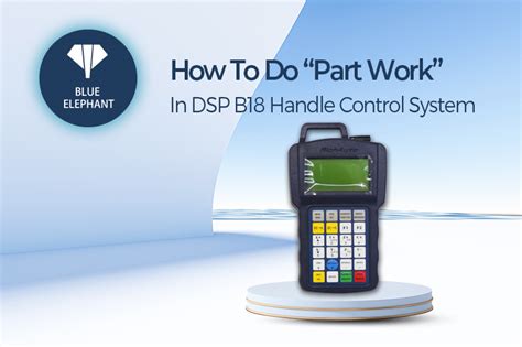 How To Do “part Work” In Dsp B18 Handle Control System Blue Elephant Cnc