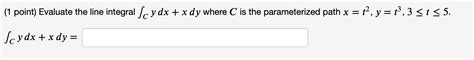 Solved 1 Point Evaluate The Line Integral ∫cydx Xdy Where