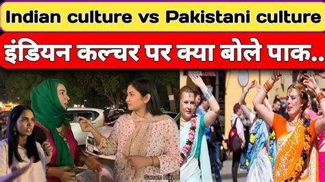 Indian Culture Vs Pakistani Culture Pakistani Reaction Indian Culture