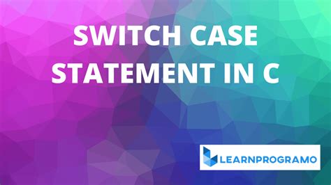switch case in c [ break statement with explanation ] learnprogramo