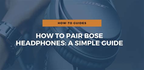 How To Pair Bose Headphones A Simple Guide