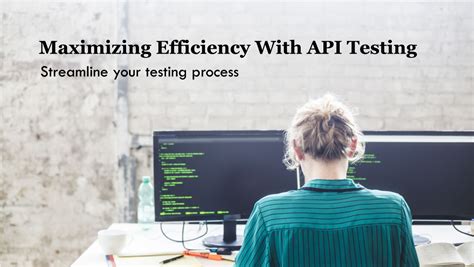 Maximizing Efficiency With Api Testing