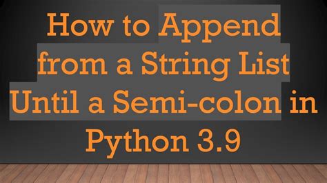 How To Append From A String List Until A Semi Colon In Python 39 Youtube