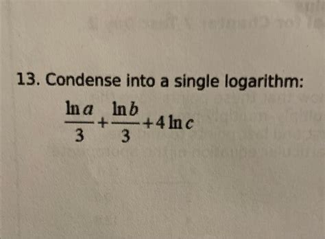 solved 13 condense into a single logarithm 3lna 3lnb 4lnc