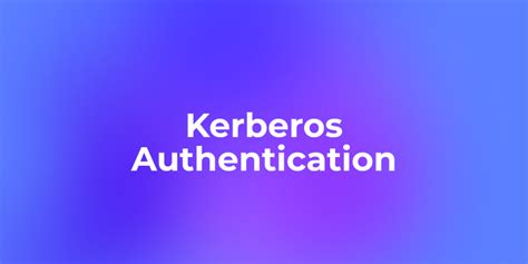 Understanding Kerberos Authentication