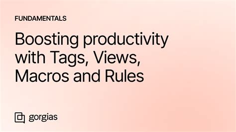Boosting Productivity With Tags Views Macros And Rules