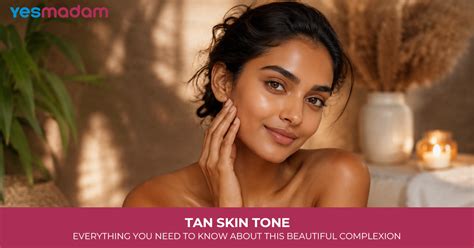 The Complete Beauty Guide For Tan Skin Tone