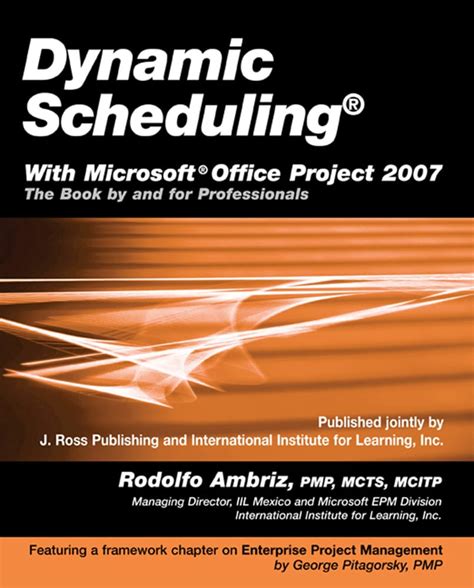 Dynamic Scheduling With Microsoft Office Project 2007 The Book By And For