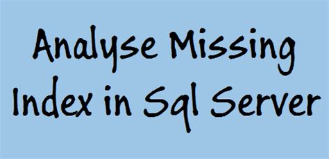 080 Analyse Missing Index Sql Server Techno Thirsty