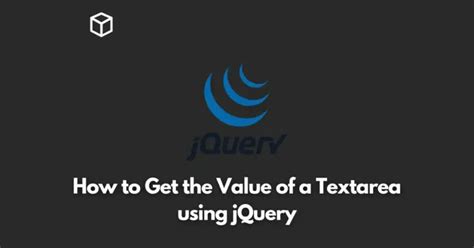 How To Get The Value Of A Textarea Using Jquery Programming Cube