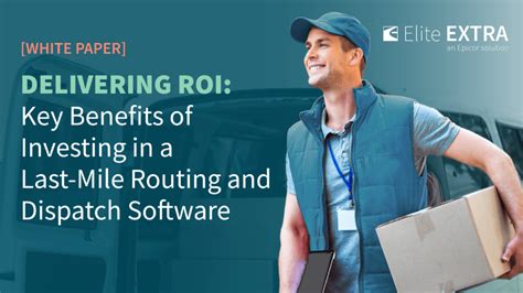 Key Benefits Of A Last Mile Routing And Dispatch Software Elite EXTRA