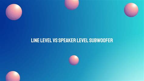 Line Level Vs Speaker Level Subwoofer All For Turntables