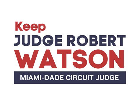 Vote Judge Robert T Watson As Miami Dade Circuit Judge