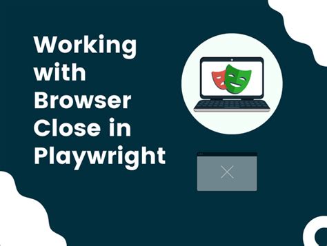 Working With Browser Close In Playwright