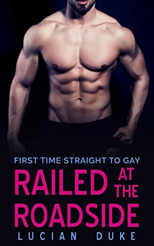 Railed At The Roadside First Time Straight To Gay Kindle Edition By Duke Lucian Literature