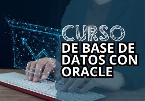 Dominando La Gestión De Datos Con El Curso De Oracle