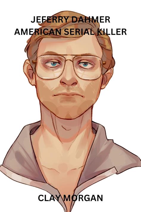 Jeffrey Dahmer American Serial Killer Ebook Morgan Clay Amazonca Kindle Store