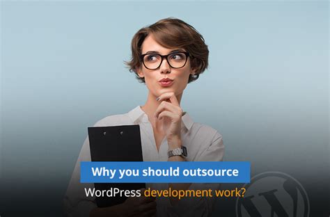 Why You Should Outsource Wordpress Development Work Wp Creative