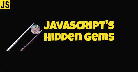 JavaScript S Hidden Gems Unveiling Powerful Features For Cleaner Code