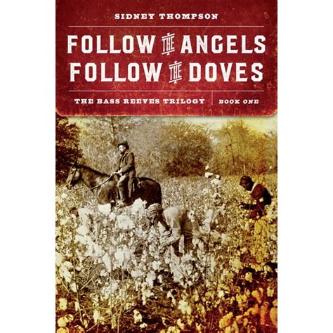 The Bass Reeves Trilogy Follow The Angels Follow The Doves The Bass Reeves Trilogy Book One