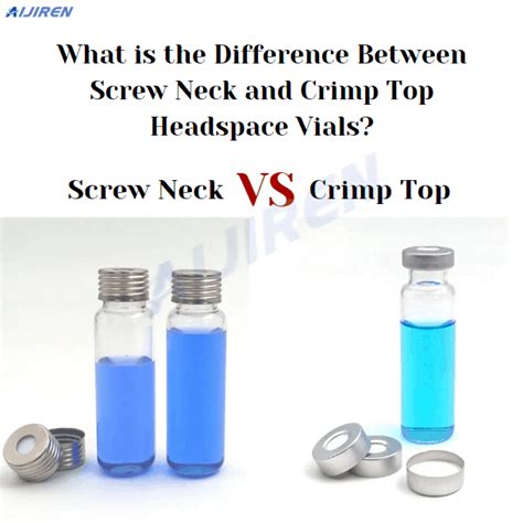 What Is The Difference Between Screw Neck And Crimp Top Headspace Vials Aijiren Hplc Vials