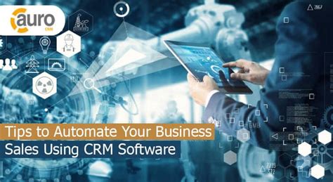 Tips To Automate Your Business Sales Using Crm Software Auro Crm