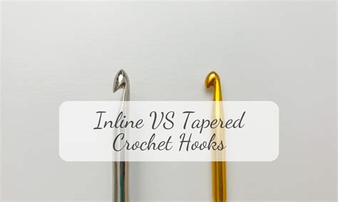 Inline Vs Tapered Crochet Hooks Which One To Choose Okiegirlblingnthings