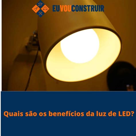 Quais São Os Benefícios Da Luz De Led Para Seu Projeto