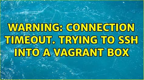 Warning Connection Timeout Trying To Ssh Into A Vagrant Box Youtube