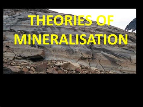Theories Of Mineralization Final Powerpoint Ppt