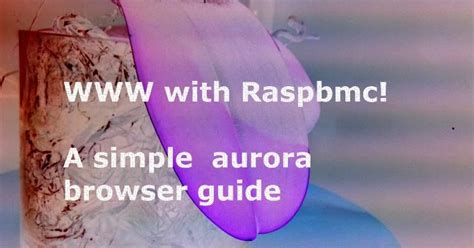 Learn On The Fly Raspbmc Internet Browser A Simple Guide To Aurora Browser On The Raspbmc