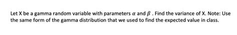 Solved Let X Be A Gamma Random Variable With Parameters A