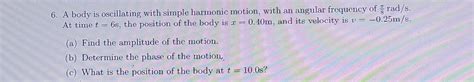 Solved A Body Is Oscillating With Simple Harmonic Motion Chegg