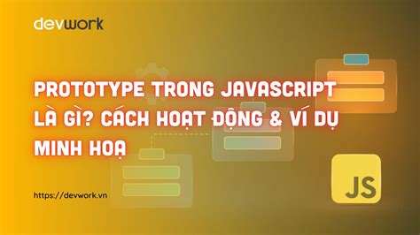 Prototype Trong Javascript Là Gì Cách Hoạt động And Ví Dụ Minh Hoạ