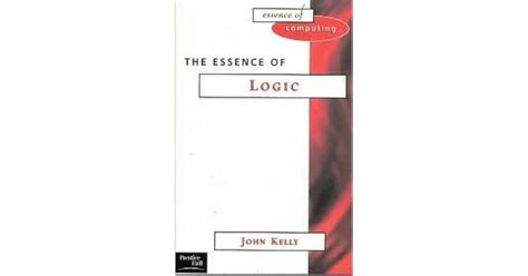 The Essence Of Logic By John Kelly