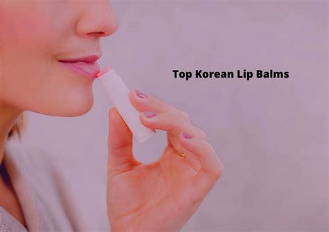 8 Amazing Korean Lip Balms 2023 For Soft And Plump Lips Korea Truly