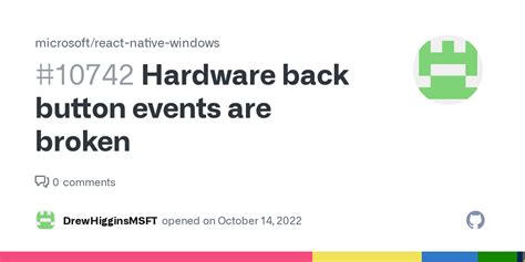 Hardware Back Button Events Are Broken · Issue 10742 · Microsoftreact Native Windows · Github