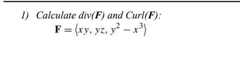 Solved Calculate Div F ﻿and Curl F ﻿ F Xy Yz Y2 X3