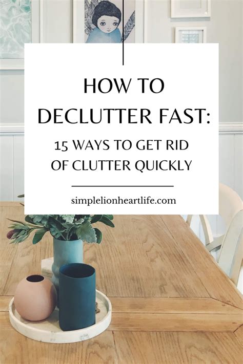 how to declutter fast 15 ways to get rid of clutter quickly simple
