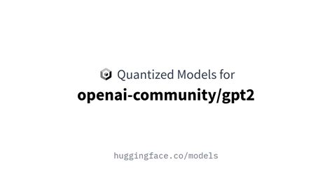 Quantized Models For Openai Community Gpt2 Hugging Face